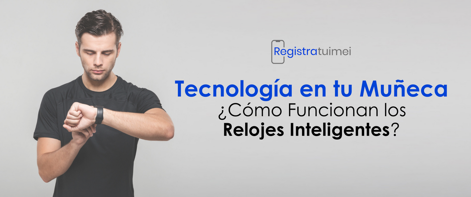 Cómo Funcionan los Relojes Inteligentes: Tecnología en tu Muñeca ...